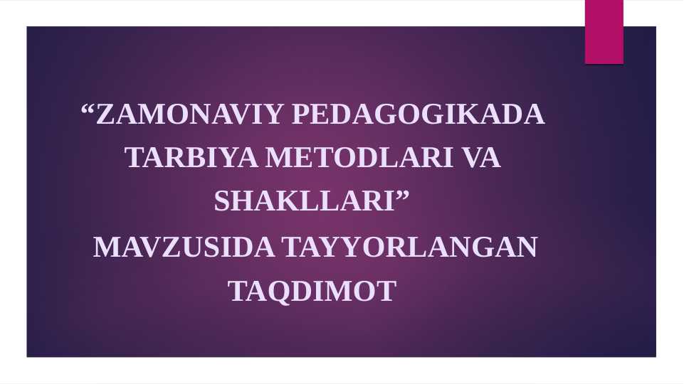 Zamonaviy pedagogikada tarbiya metodlari va shakllari