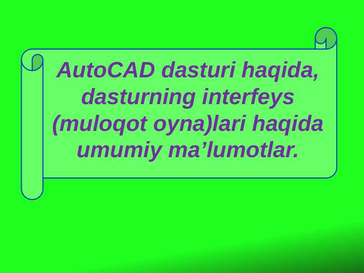AutoCAD dasturi haqida, dasturning interfeys (muloqot oyna)lari haqida ...
