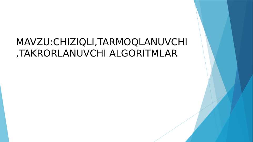 CHIZIQLI,TARMOQLANUVCHI,TAKRORLANUVCHI ALGORITMLAR