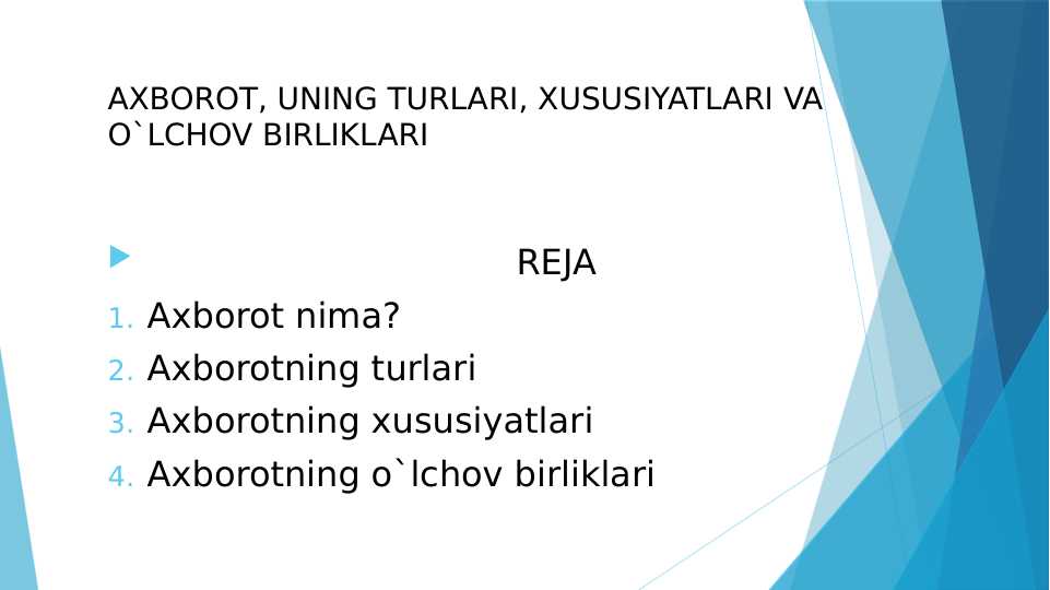 AXBOROT, UNING TURLARI, XUSUSIYATLARI VA O`LCHOV BIRLIKLARI