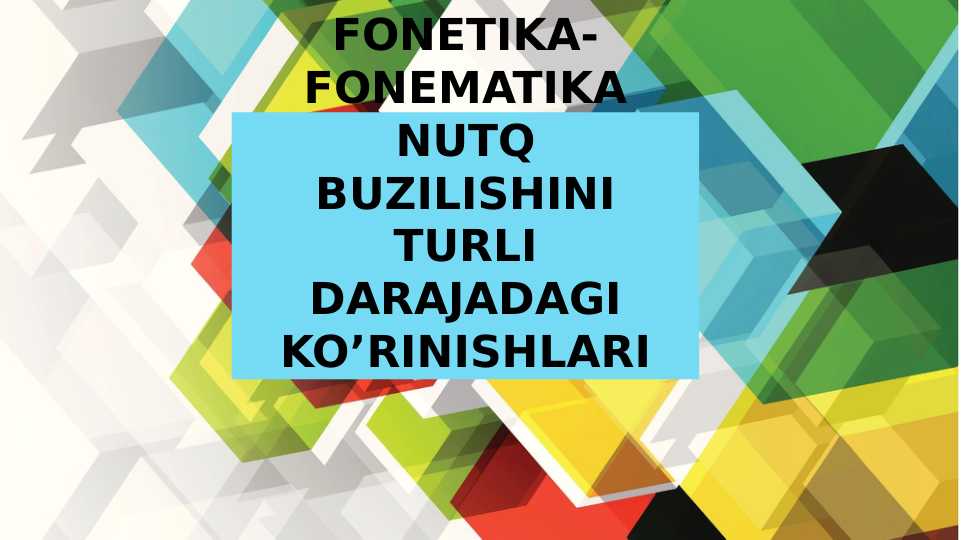 Fonetika- fonematika nutq buzilishini turli darajadagi ko’rinishlari
