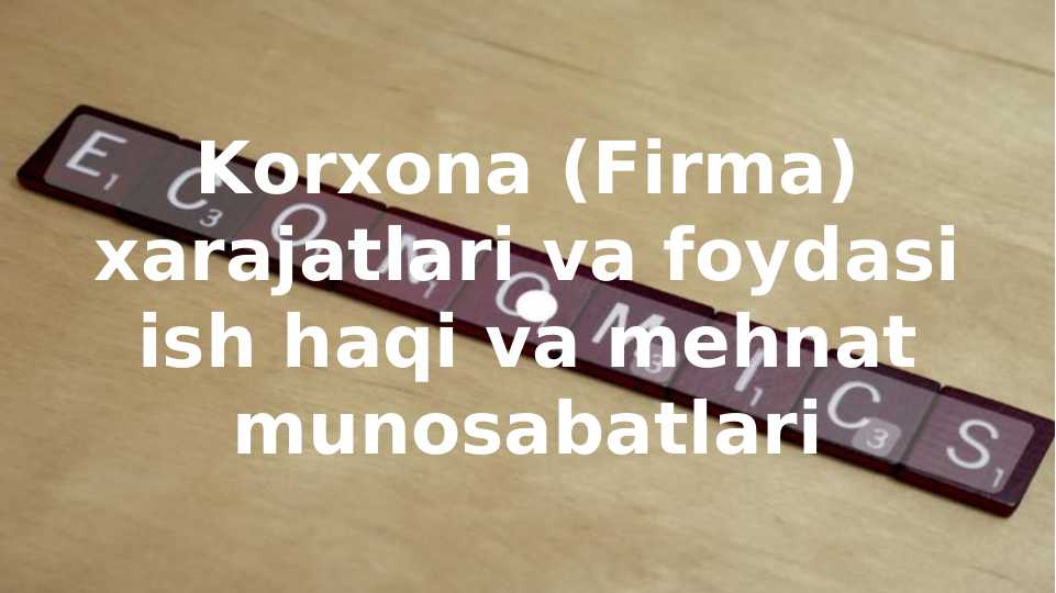 Korxona (Firma) xarajatlari va foydasi ish haqi va mehnat munosabatlari