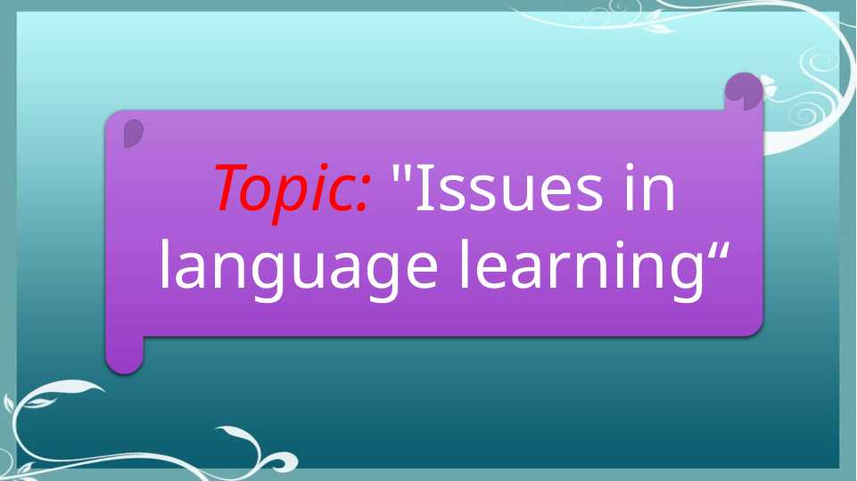 Issues in language learning