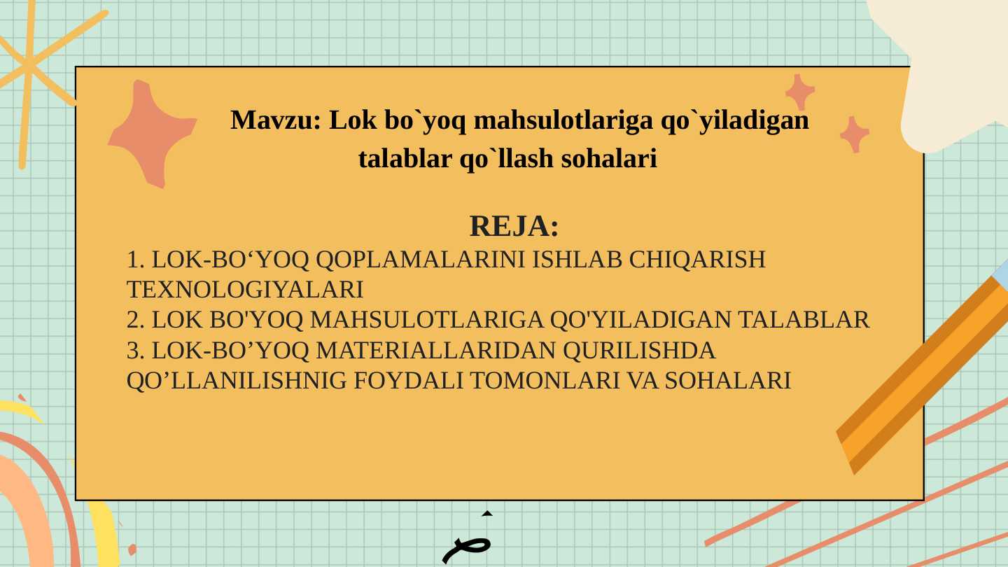 Lok bo`yoq mahsulotlariga qo`yiladigan talablar qo`llash sohalari
