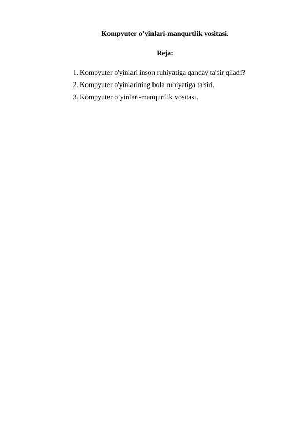 Kompyuter o’yinlari-manqurtlik vositasi.