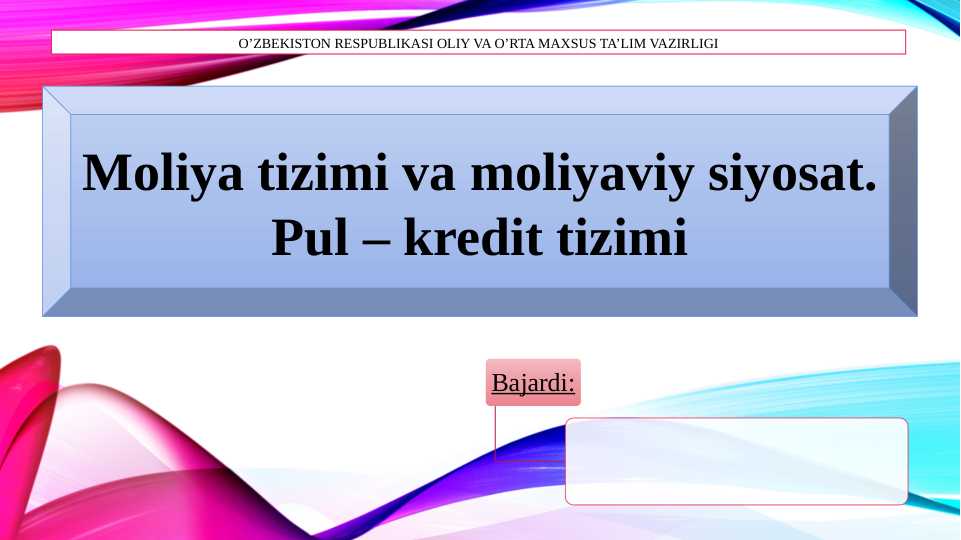 Moliya tizimi va moliyaviy siyosat. Pul – kredit tizimi