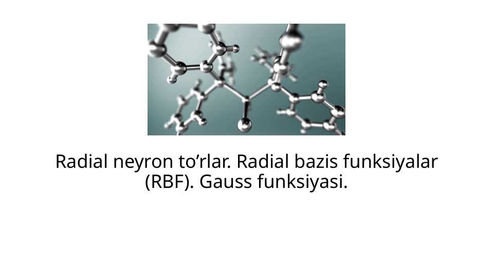 Radial neyron to’rlar. Radial bazis funksiyalar (RBF). Gauss funksiyasi.