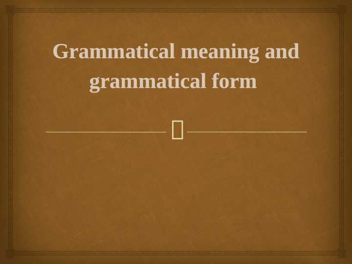 Grammatical meaning and grammatical form