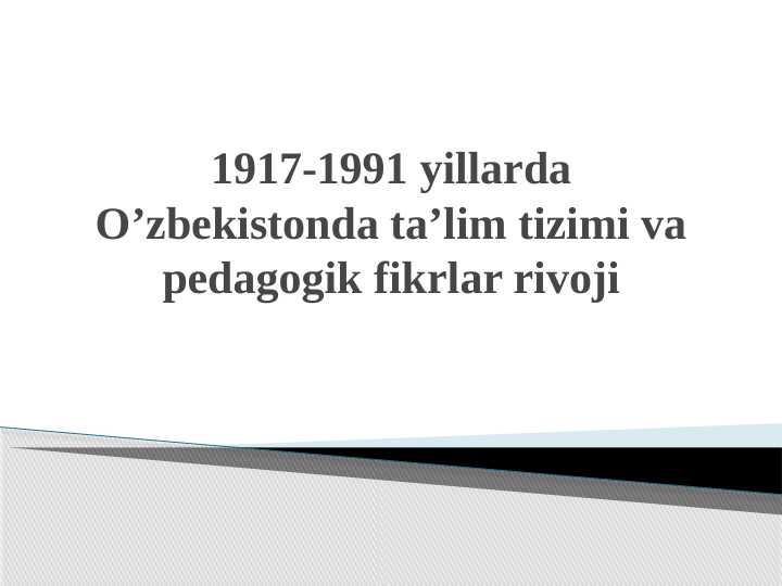 1917-1991 yillarda O’zbekistonda ta’lim tizimi va pedagogik fikrlar rivoji
