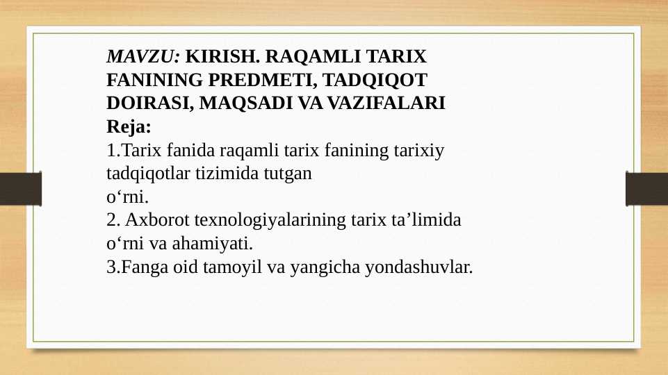 RAQAMLI TARIX FANINING PREDMETI, TADQIQOT DOIRASI, MAQSADI VA VAZIFALARI