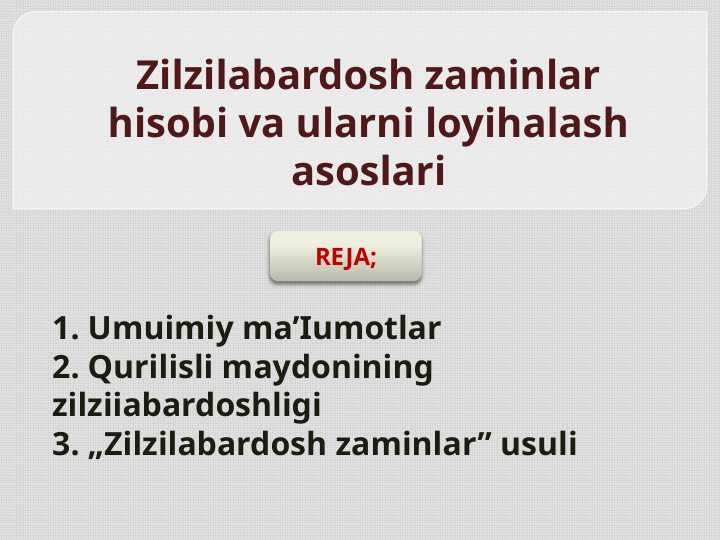 Zilzilabardosh zaminlar hisobi va ularni loyihalash asoslarigu