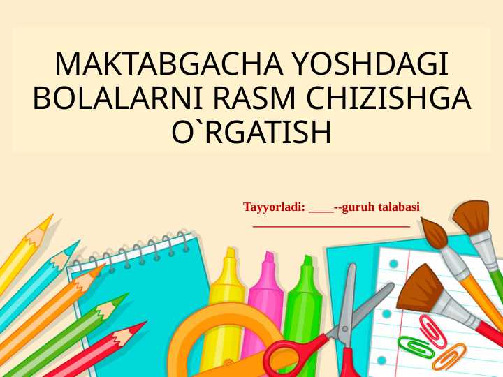 MAKTABGACHA YOSHDAGI BOLALARNI RASM CHIZISHGA O`RGATISH