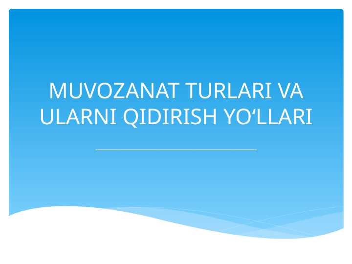 MUVOZANAT TURLARI VA ULARNI QIDIRISH YO‘LLARI