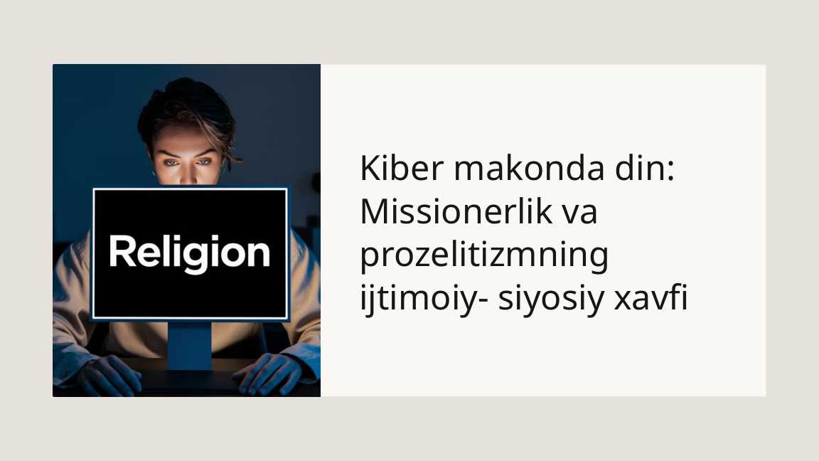 Kiber makonda din. Missionerlik va prozelitizmning ijtimoiy- siyosiy xavfi
