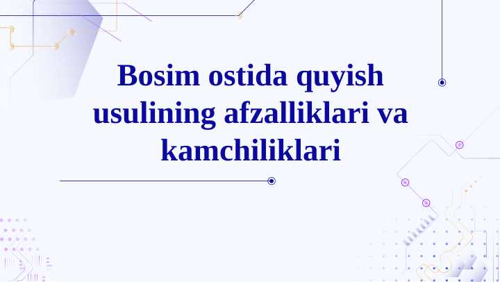 Bosim ostida quyish usulining afzalliklari va kamchiliklari