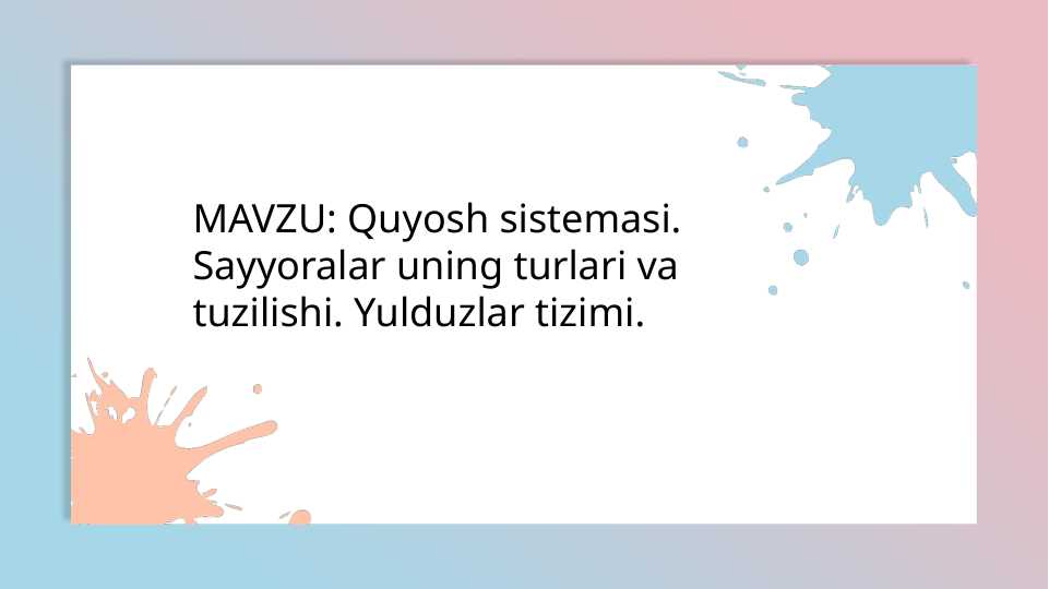 Quyosh sistemasi. Sayyoralar uning turlari va tuzilishi. Yulduzlar tizimi