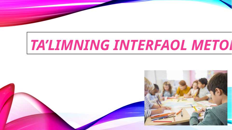 Ta’limning interfaol metodlari