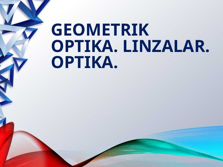 GEOMETRIK OPTIKA. Linzalar. Optika