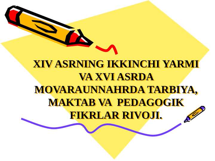 XIV ASRNING IKKINCHI YARMI VA XVI ASRDA MOVARAUNNAHRDA TARBIYA, MAKTAB ...