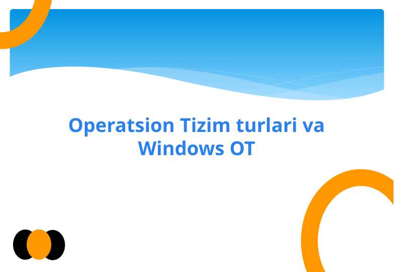 Operatsion Tizim turlari va Windows OT