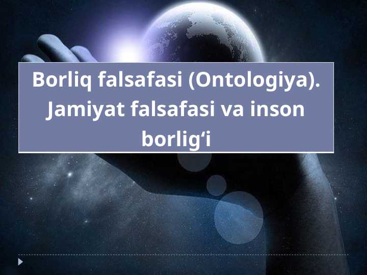 Borliq falsafasi (Ontologiya). Jamiyat falsafasi va inson borlig‘i