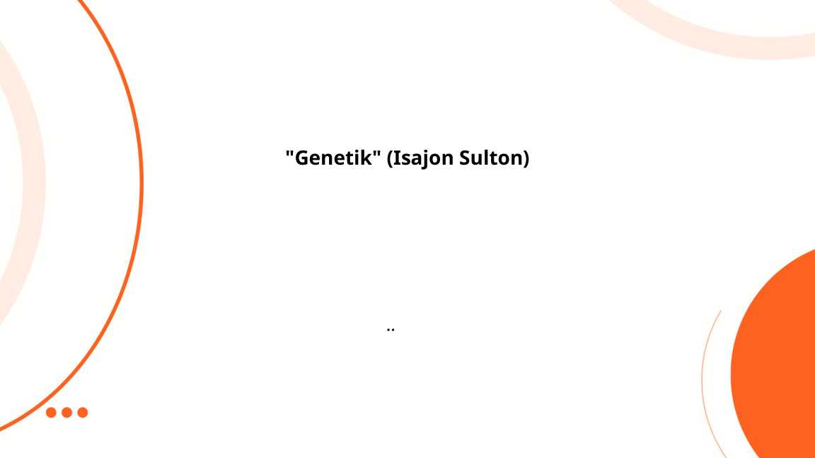 "Genetik" (Isajon Sulton)