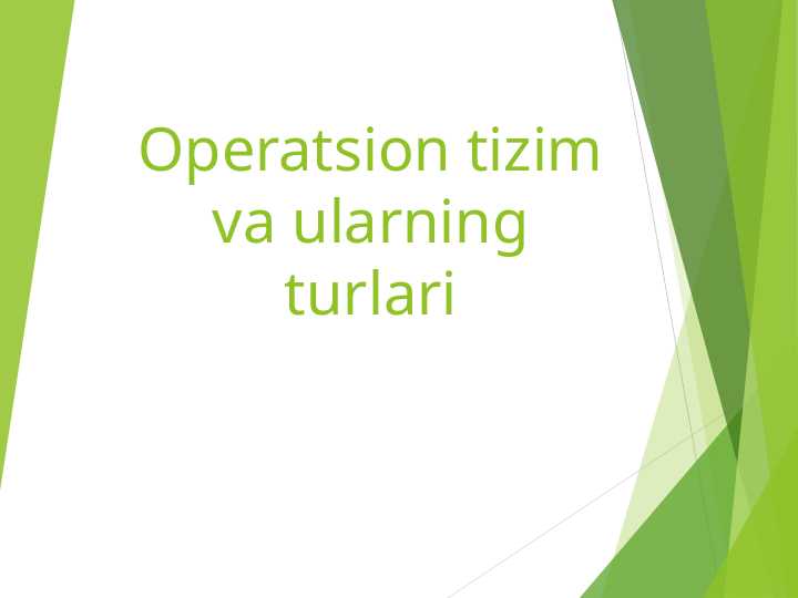 OPERATSION TIZIM VA ULARNING TURLARI