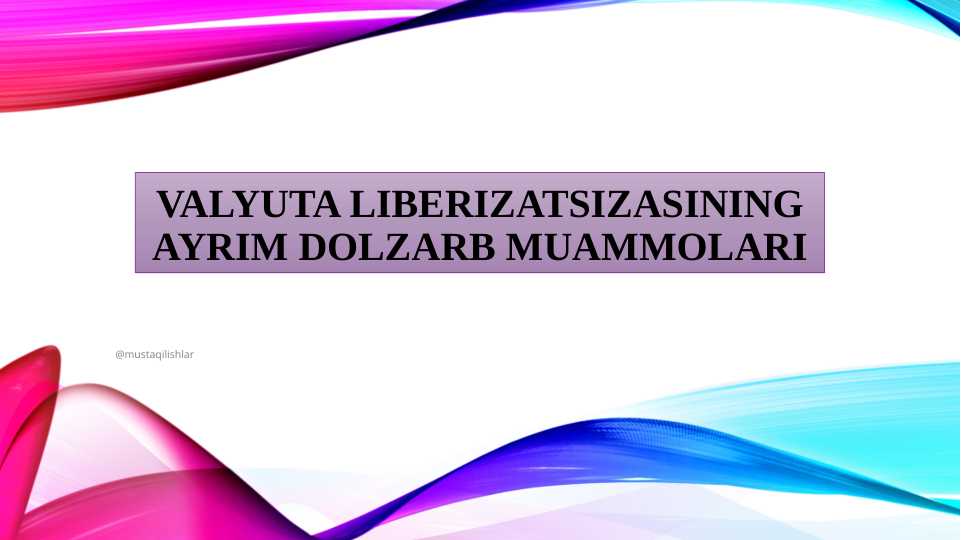 Valyuta liberizatsizasining ayrim dolzarb muammolari