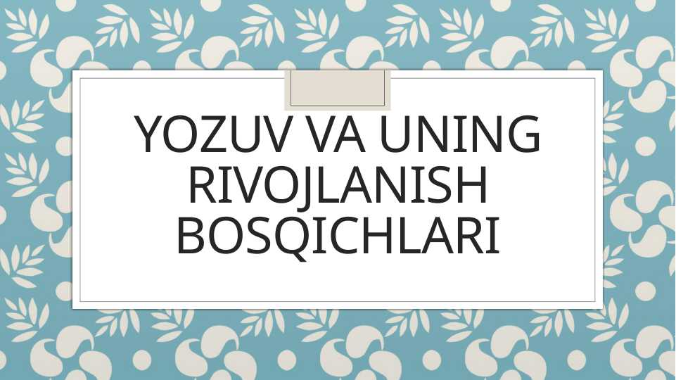 Yozuv va uning rivojlanish bosqichlari