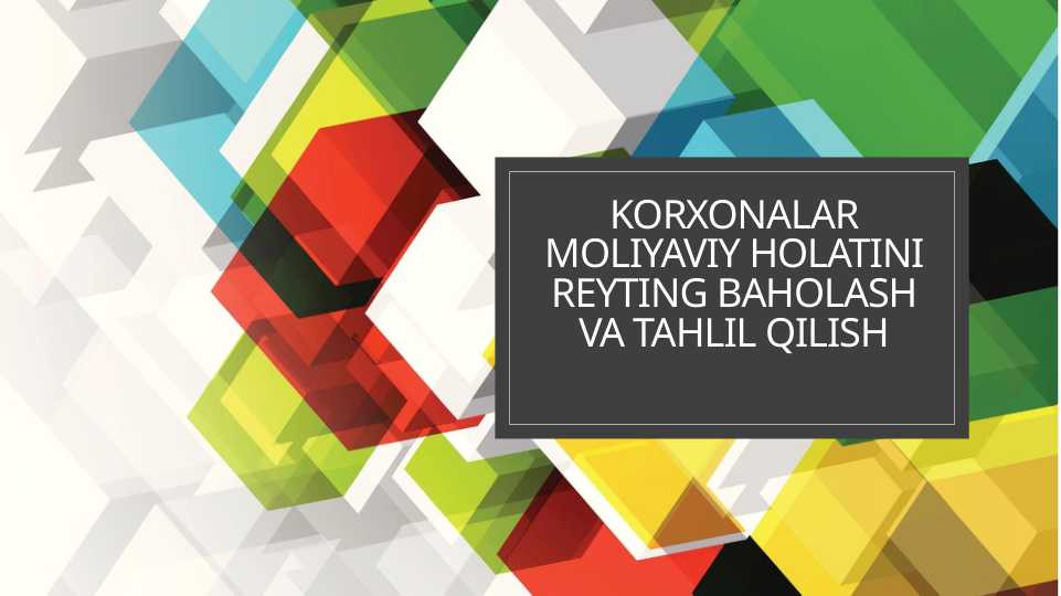 KORXONALAR MOLIYAVIY HOLATINI REYTING BAHOLASH VA TAHLIL QILISH pptx