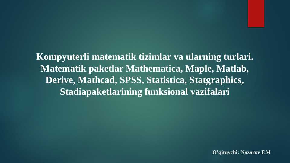 Kompyuterli matematik tizimlar va ularning turlari. Matematik paketlar Mathematica, Maple ...