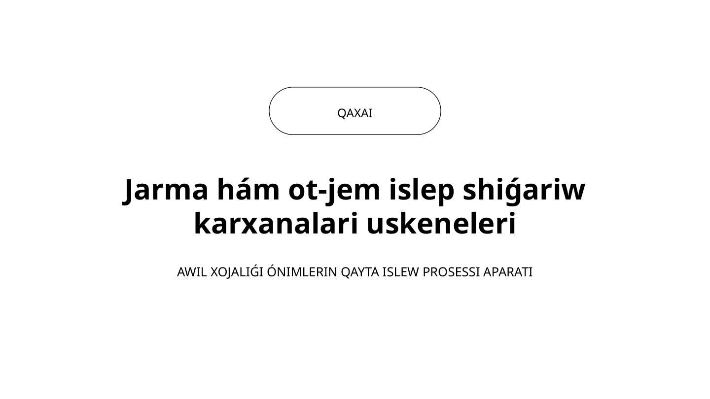 Jarma hám ot-jem islep shiǵariw karxanalari uskeneleri