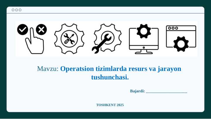 Operatsion tizimlarda resurs va jarayon tushunchasi