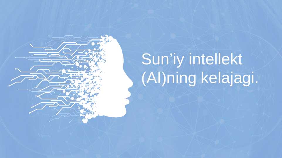 Sun’iy intellekt (AI)ning kelajagi.