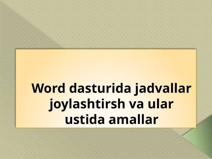 Word dasturida jadvallar joylashtirsh va ular ustida amallar