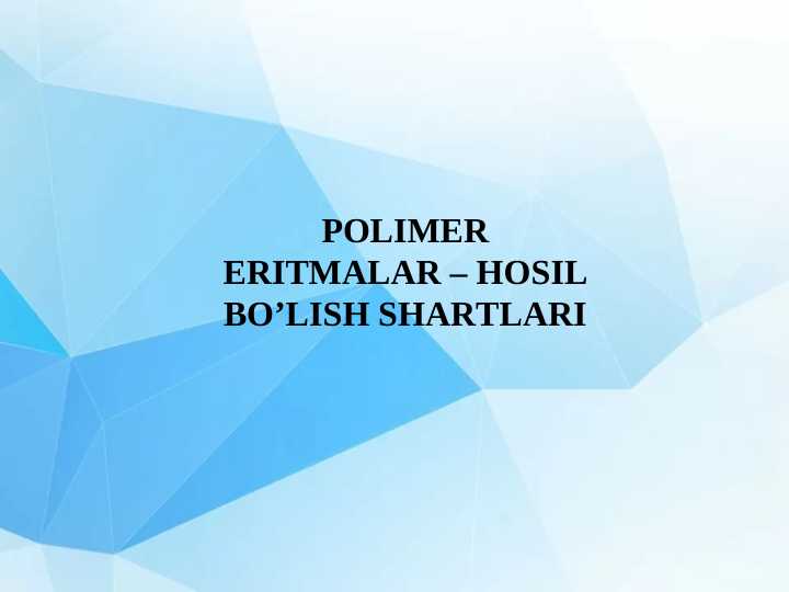 Polimer eritmalar – hosil bo’lish shartlari