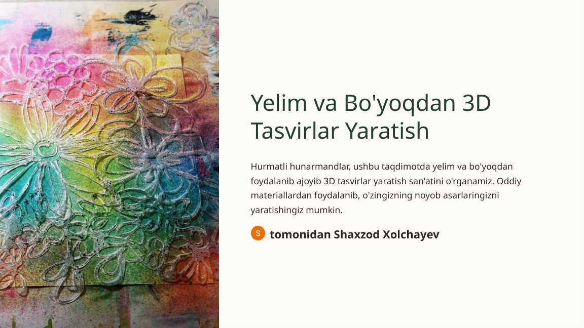 Yelim va Bo'yoqdan 3D Tasvirlar Yaratish