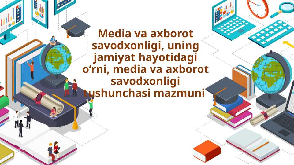 Media va axborot savodxonligi, uning jamiyat hayotidagi o‘rni, media va ...