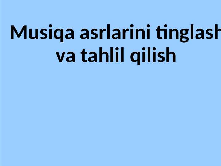 Musiqa asrlarini tinglash va tahlil qilish