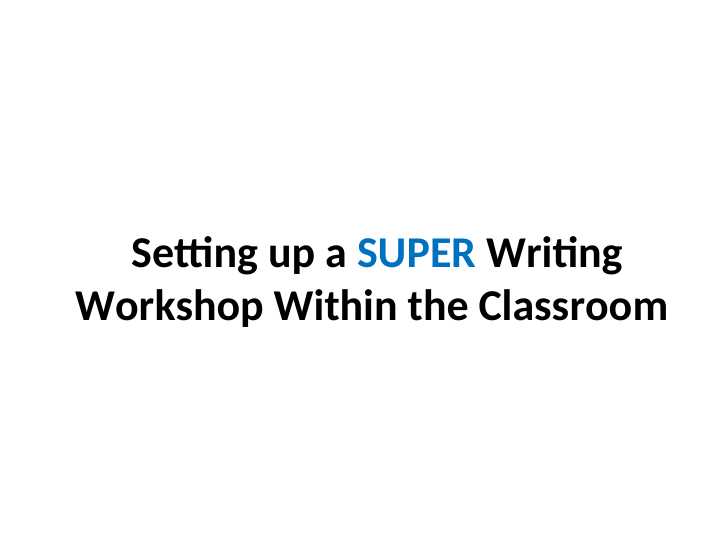 Setting up a SUPER Writing Workshop Within the Classroom