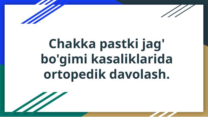 Chakka pastki jag' bo'gimi kasaliklarida ortopedik davolash.