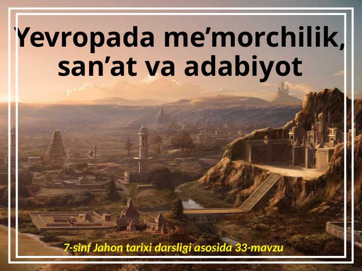 Yevropa memorchilik sanat adabiyot. 7- jahon