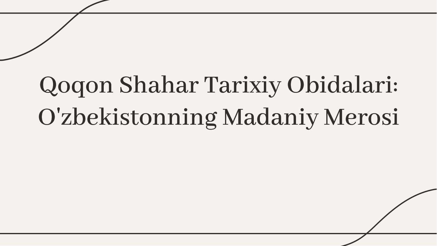Qoqon Shahar Tarixiy Obidalari O'zbekistonning madaniy merosi