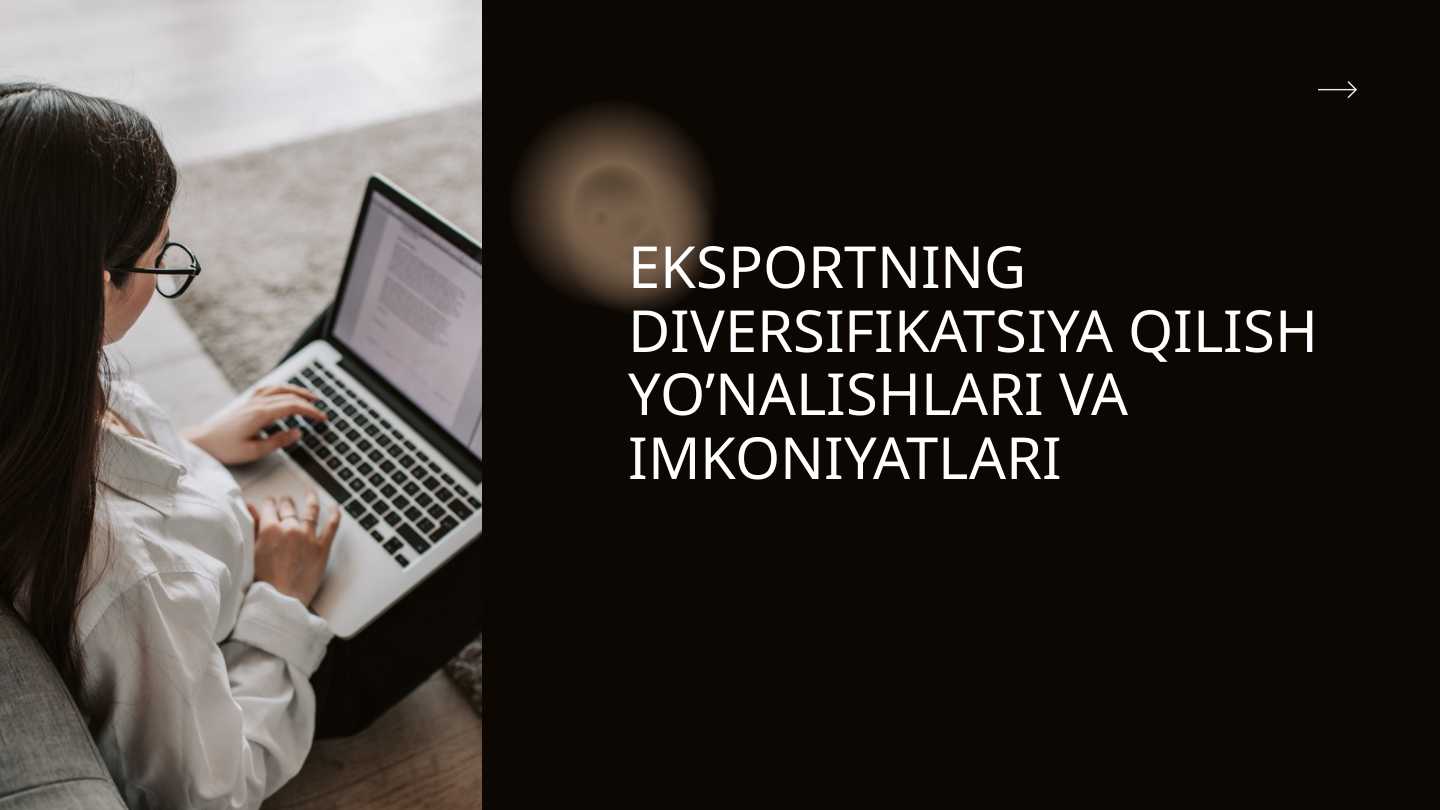 EKSPORTNING DIVERSIFIKATSIYA QILISH YO’NALISHLARI VA IMKONIYATLARI