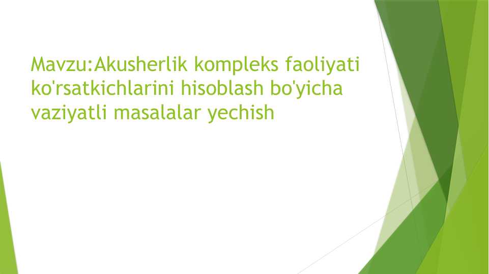 Akusherlik kompleks faoliyati ko'rsatkichlarini hisoblash bo'yicha ...