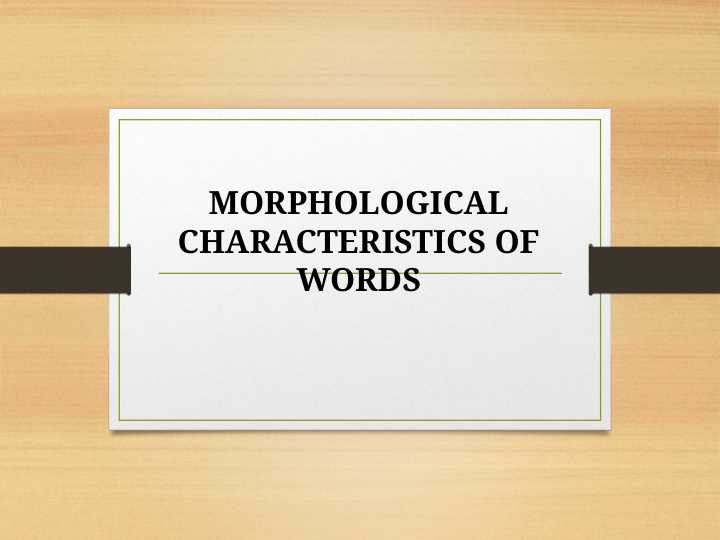 MORPHOLOGICAL CHARACTERISTICS OF WORDS