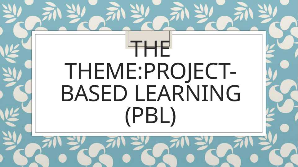Project-based Learning (PBL)