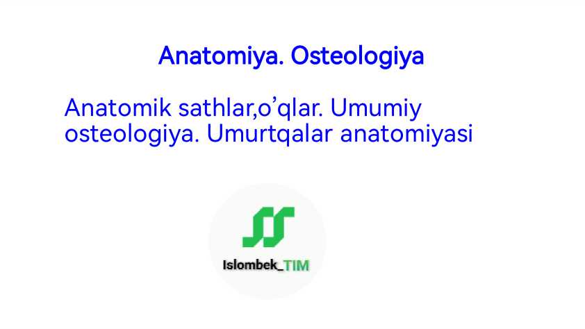 Anatomiya. Osteologiya Anatomik sathlar,o’qlar. Umumiy osteologiya ...