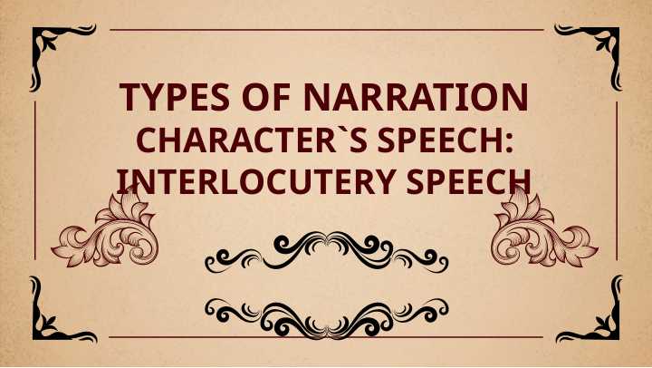 TYPES OF NARRATION CHARACTER`S SPEECH: INTERLOCUTERY SPEECH