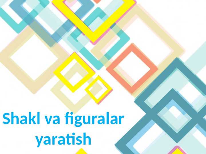 Shakl va figuralar yaratish